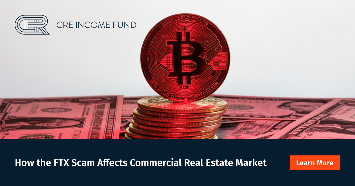 How the FTX Scam Affects Commercial Real Estate Market | CRE Income Fund