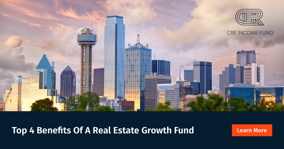Top 4 Benefits Of A Real Estate Growth Fund | CRE Income Fund